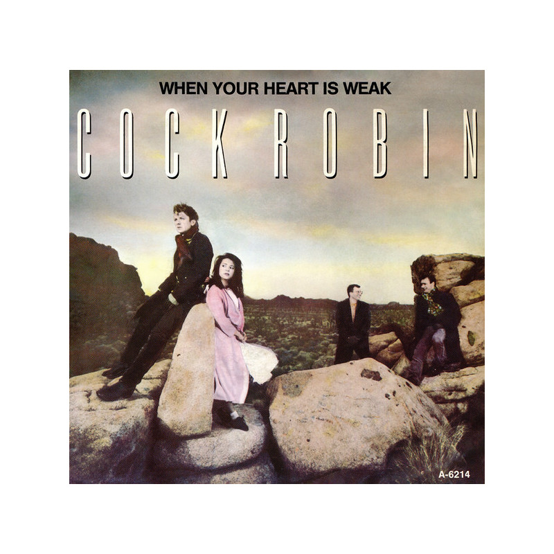 COCK ROBIN - WHEN YOU HEART IS WEAK (Ed.1985)